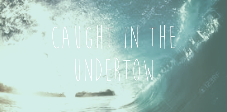 Caught in the Undertow – ANGIE GOEKE